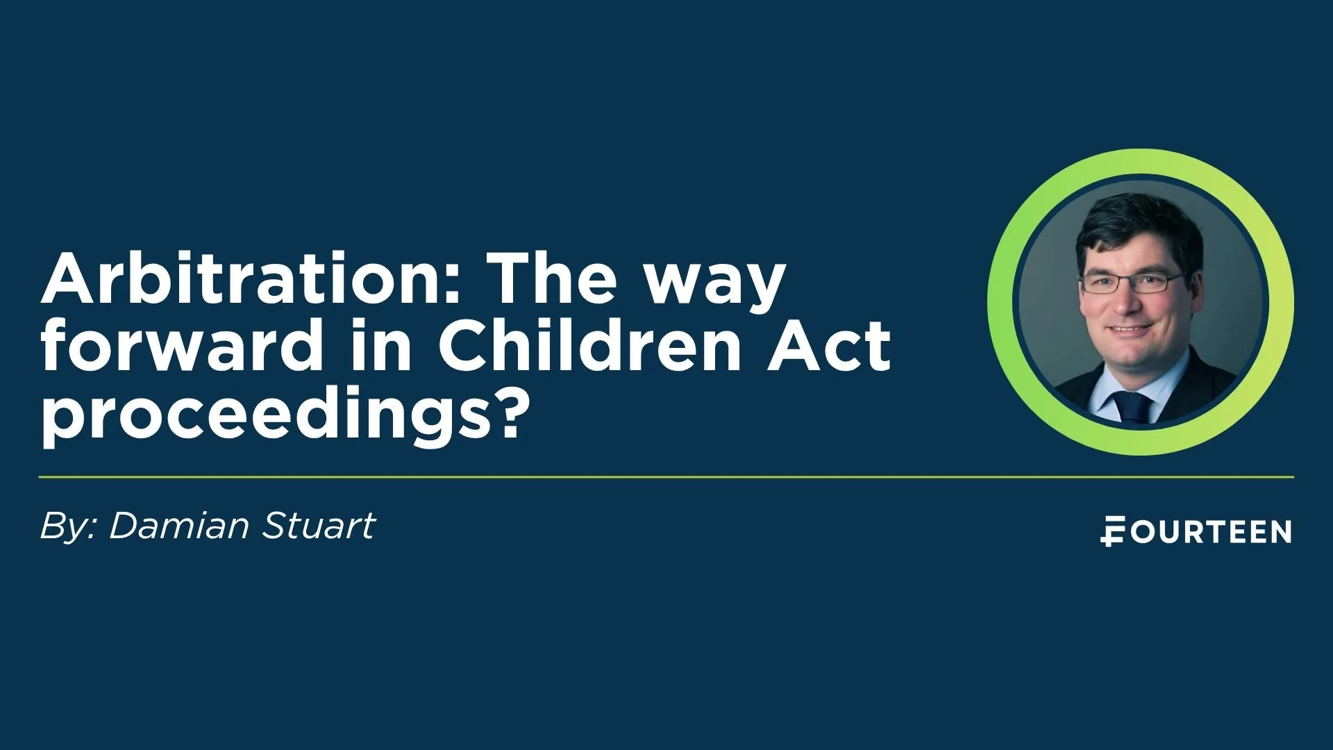 Arbitration: The way forward in Children Act proceedings? | FOURTEEN